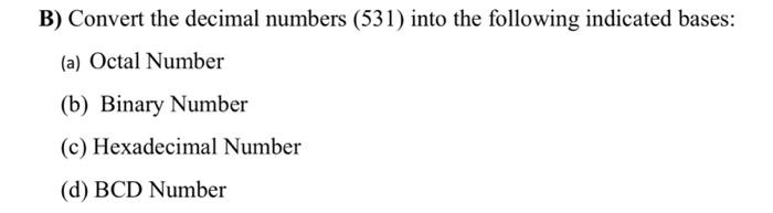 Solved B) Convert the decimal numbers (531) into the | Chegg.com