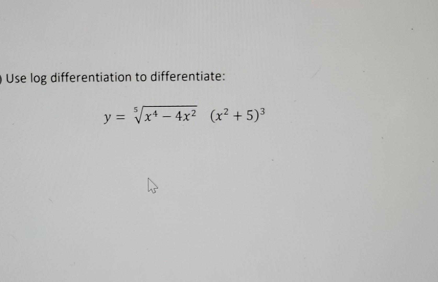Solved Use log differentiation to differentiate: | Chegg.com