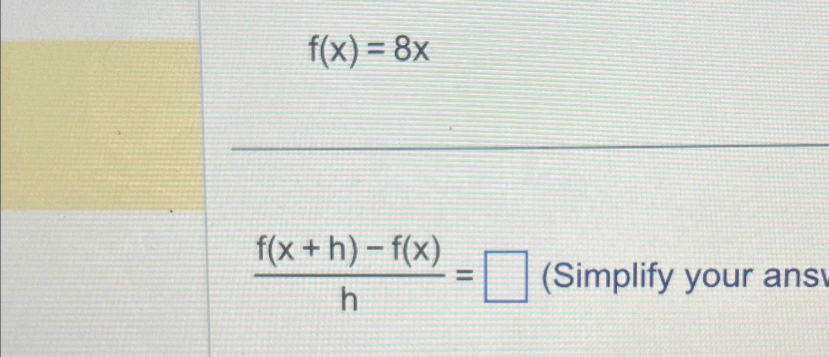 Solved f(x)=8xf(x+h)-f(x)h=, (Simplify your ans | Chegg.com