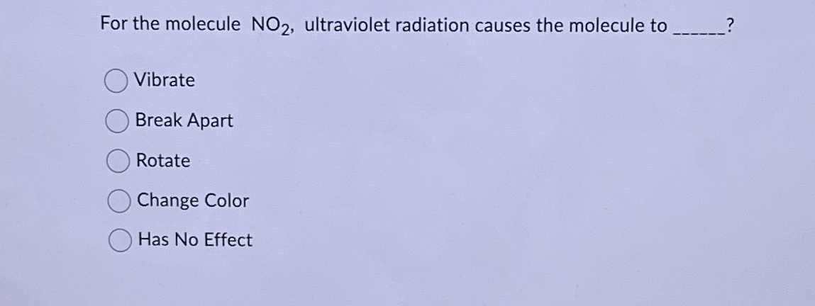 Solved For the molecule NO2, ﻿ultraviolet radiation causes | Chegg.com