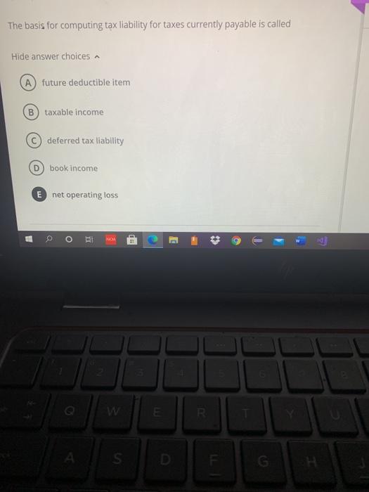 Solved The basis for computing tax liability for taxes | Chegg.com