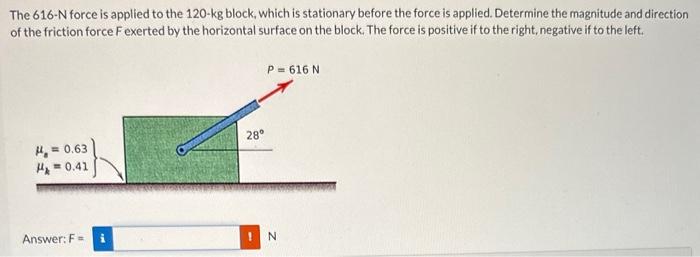 Solved The 616- N force is applied to the 120−kg block, | Chegg.com