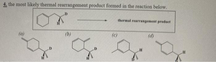 Solved 4. the most likely thermal rearrangement product | Chegg.com
