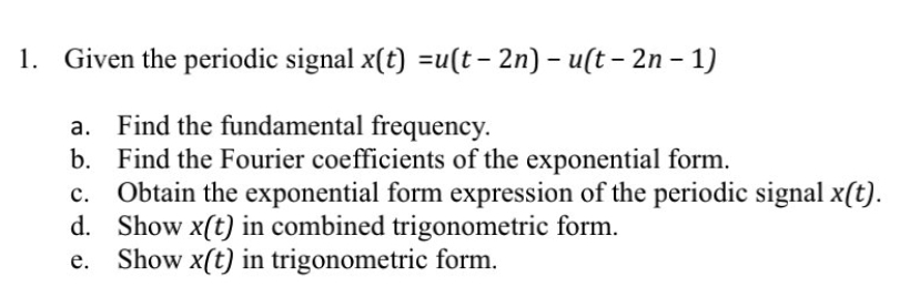 Solved Given the periodic signal x(t)=u(t-2n)-u(t-2n-1)a. | Chegg.com