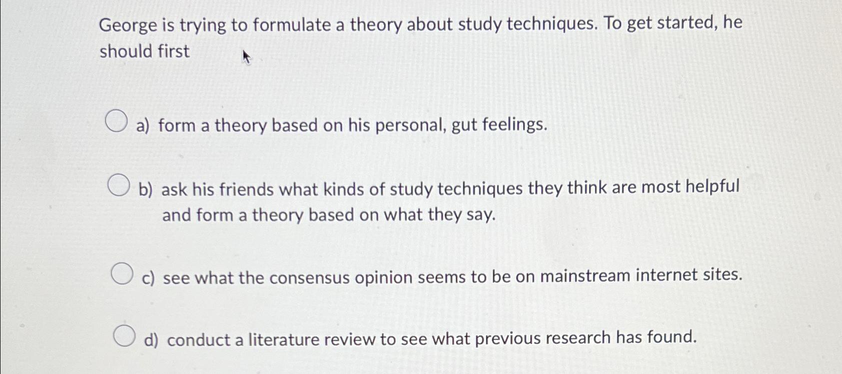 Solved George is trying to formulate a theory about study | Chegg.com