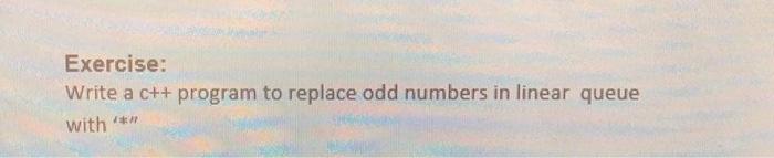 Solved Exercise: Write a c++ program to replace odd numbers | Chegg.com