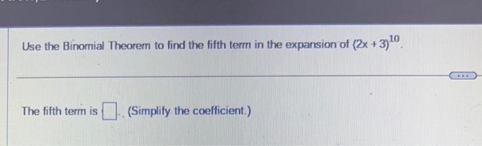 Solved Use the Binomial Theorem to find the fifth term in | Chegg.com