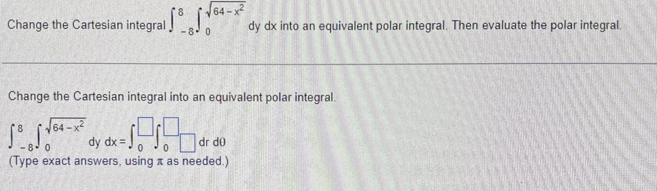 Solved Change the Cartesian integral ∫-88∫064-x22dydx ﻿into | Chegg.com