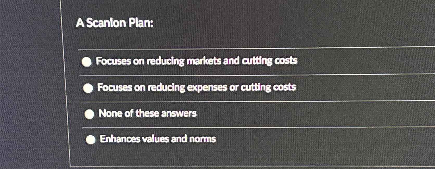 Solved A Scanlon Plan:Focuses on reducing markets and | Chegg.com