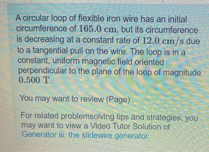Solved A circular loop of flexible iron wire has an initial | Chegg.com