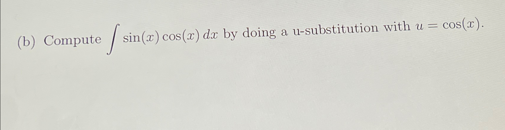 Solved (b) ﻿Compute ∫﻿﻿sin(x)cos(x)dx ﻿by doing a | Chegg.com