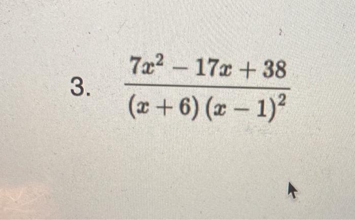 Solved 3. 7x2 – 17x + 38 (x+6)(x - 1) 4. 3.x2 + 7x + 28 2 | Chegg.com