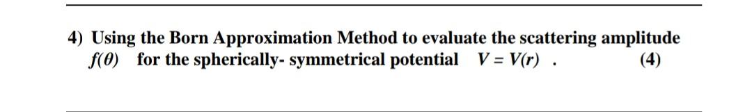 Solved 4) Using the Born Approximation Method to evaluate | Chegg.com
