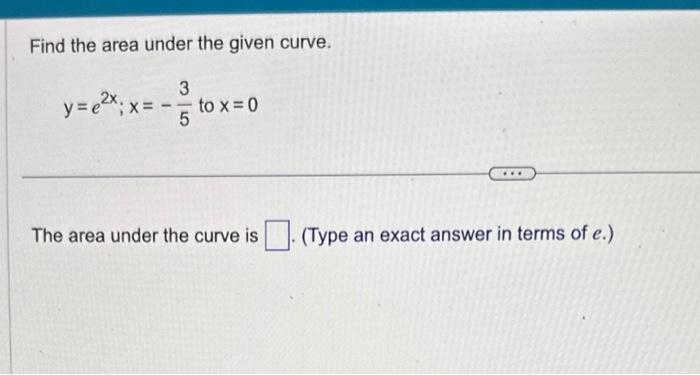 Solved Find the area under the given curve. y=e2x;x=−53 to | Chegg.com