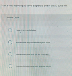 Solved Given a fixed upsloping AS curve, a rightward shift | Chegg.com
