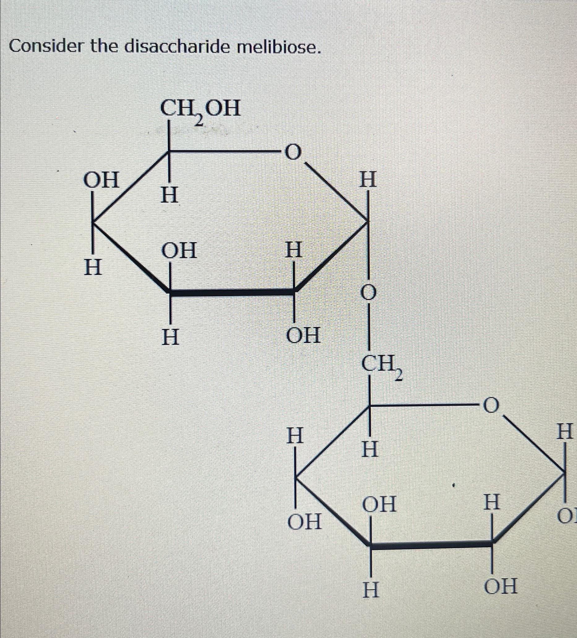 Solved Modify the structure of melibiose to show the | Chegg.com