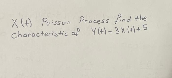 Solved X(+) Poisson Process find the characteristic of | Chegg.com