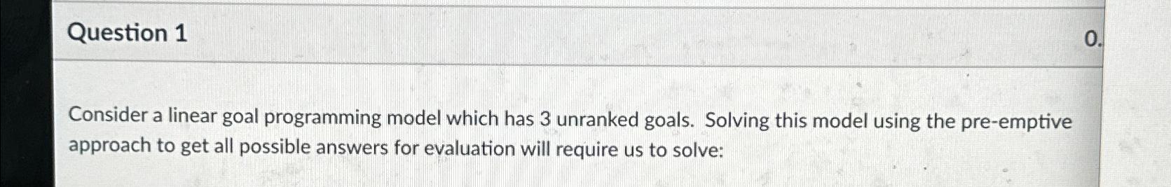 Solved Question 1Consider a linear goal programming model | Chegg.com Solved Question 1Consider a linear goal programming model | Chegg.com