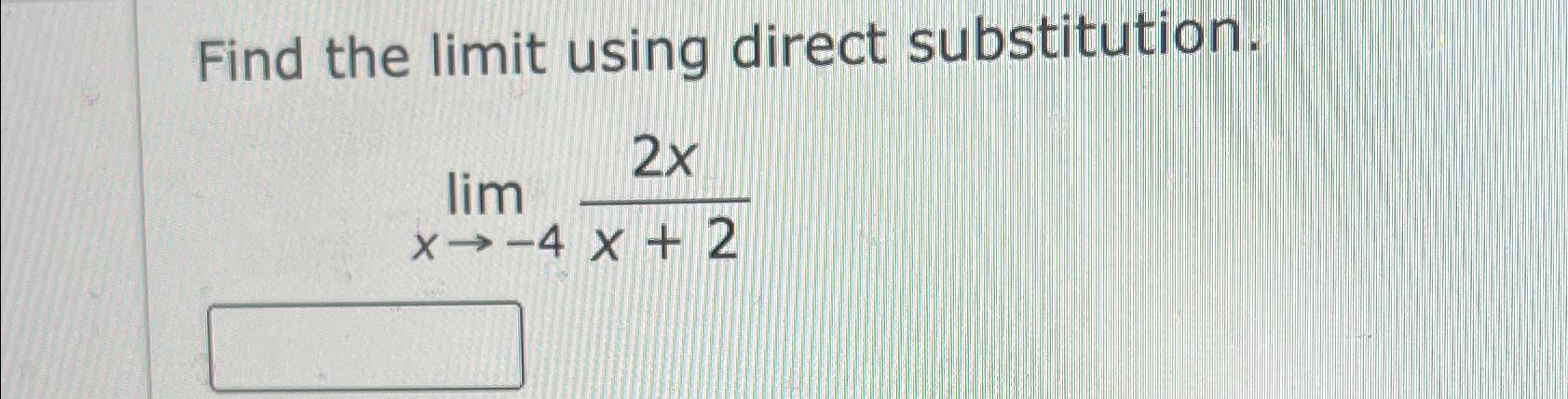 Solved Find the limit using direct substitution.limx→-42xx+2 | Chegg.com