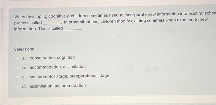 Solved When developing cognitively, children sometimes need | Chegg.com