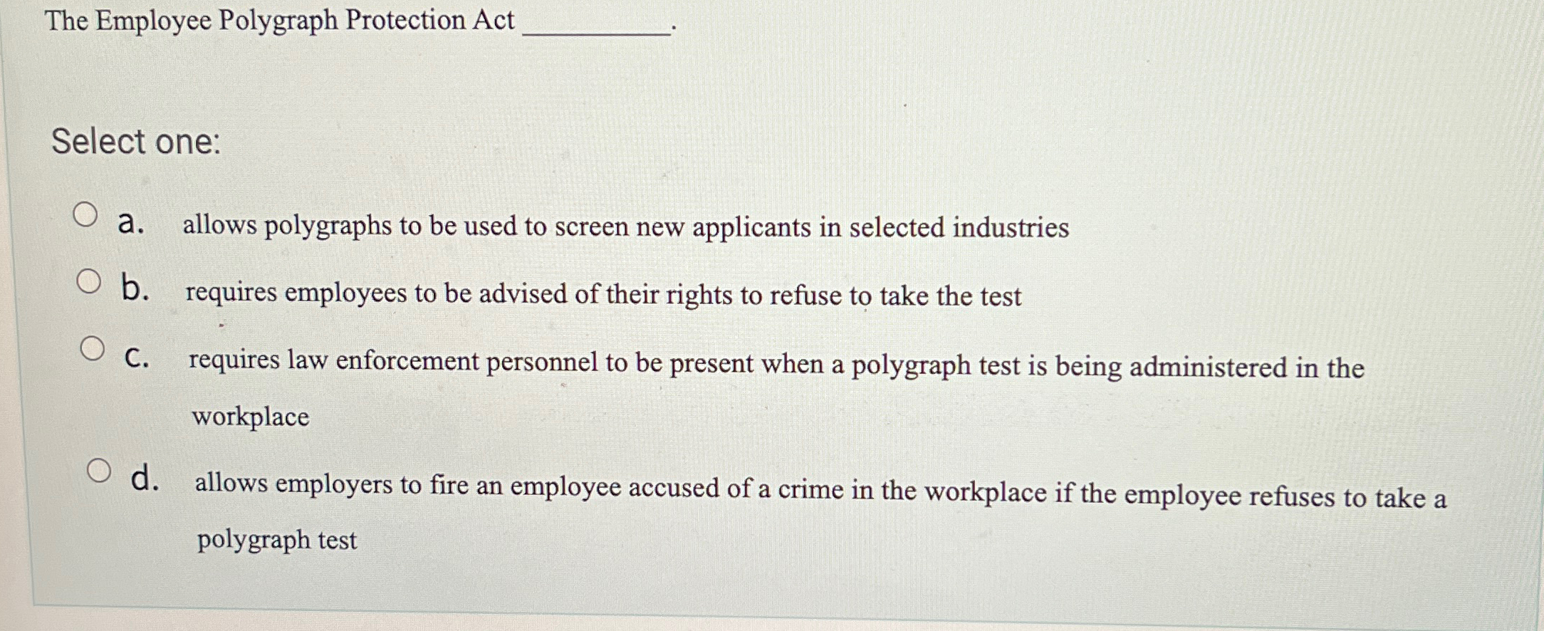 Solved The Employee Polygraph Protection ActSelect one:a. | Chegg.com