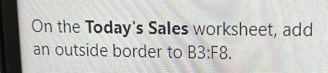 Solved On the Today's Sales worksheet, add an outside border | Chegg.com