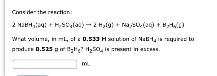 Solved Consider the reaction: 2NaBH4(aq)+H2SO4(aq)→2H2( | Chegg.com