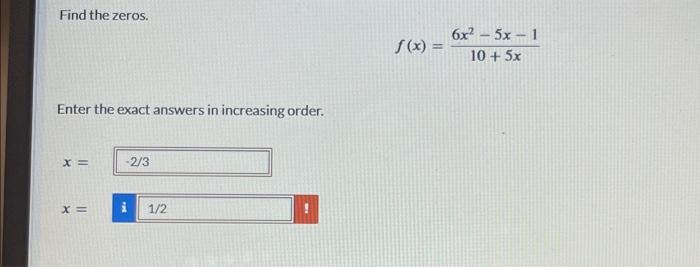 Solved Find the zeros. f(x)=10+5x6x2−5x−1 Enter the exact | Chegg.com