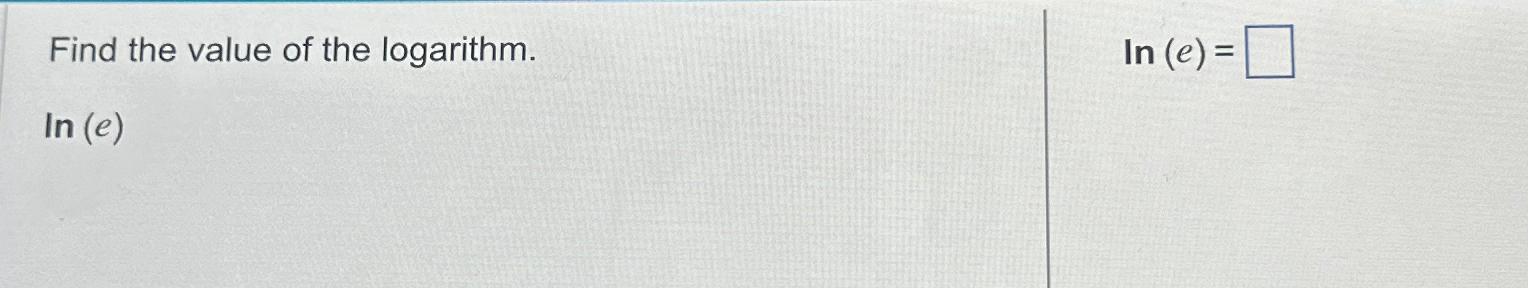 Solved Find the value of the logarithm.ln(e)= | Chegg.com