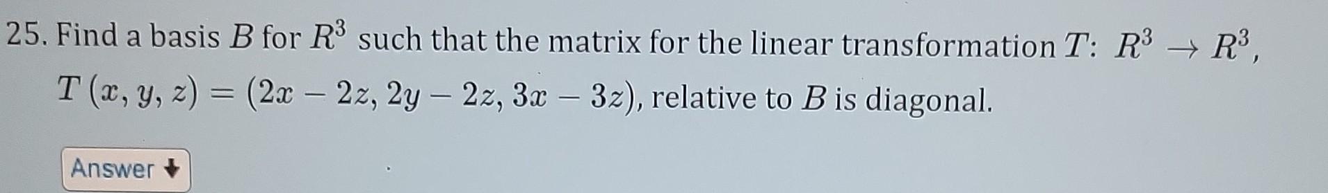 Solved 25. Find a basis B for R3 such that the matrix for | Chegg.com
