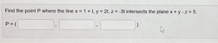 Solved Find the point P where the line x=1+t,y=2t,z=−3t | Chegg.com