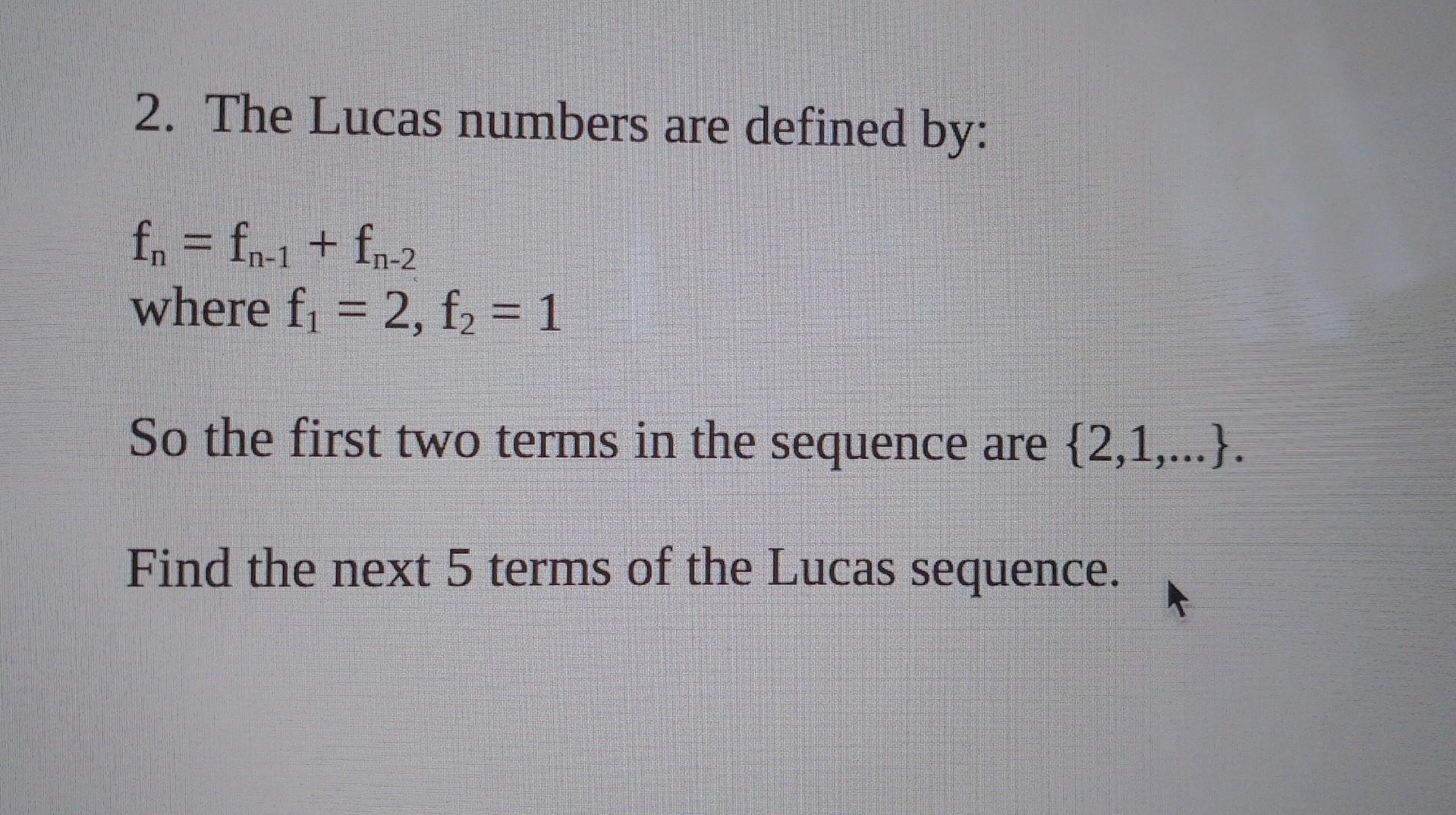 Solved 2. The Lucas numbers are defined by: fn=fn−1+fn−2 | Chegg.com