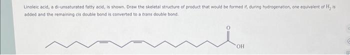 Solved Linoleic acid, a di-unsaturated fatty acid, is shown. | Chegg.com