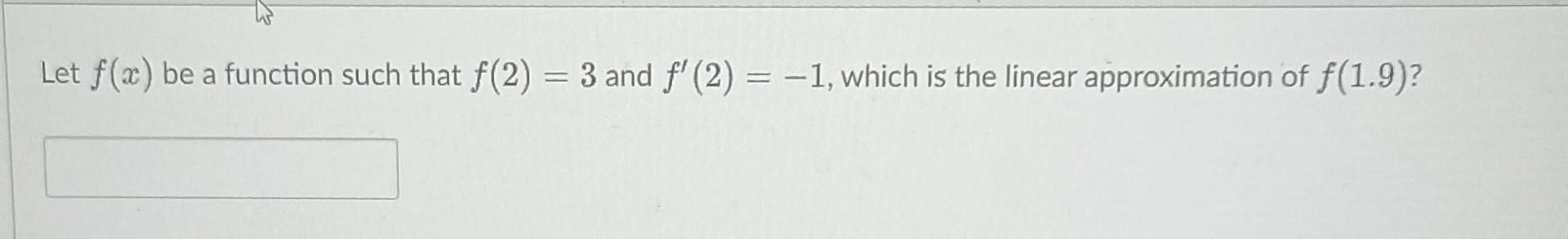 Solved Let f(x) be a function such that f(2)=3 and f′(2)=−1, | Chegg.com