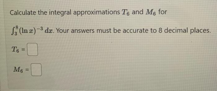 Solved Calculate the integral approximations T6 and M6 for | Chegg.com
