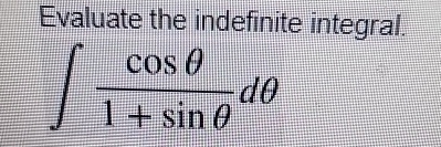 Solved Evaluate the indefinite integral.∫﻿﻿cosθ1+sinθdθ | Chegg.com