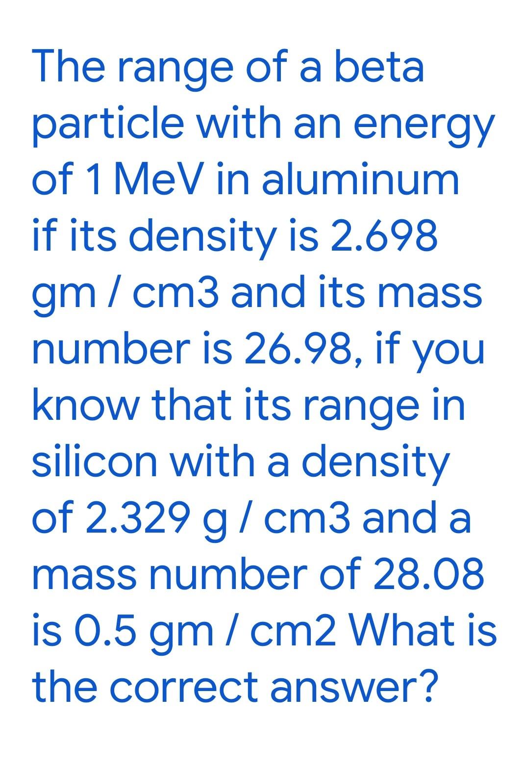 Solved The range of a beta particle with an energy of 1 MeV | Chegg.com
