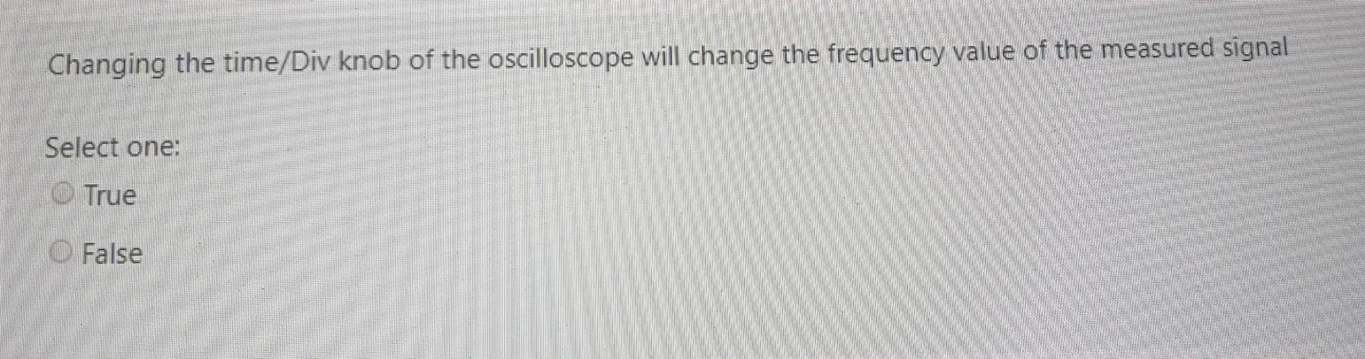 Solved Changing the time/Div knob of the oscilloscope will | Chegg.com