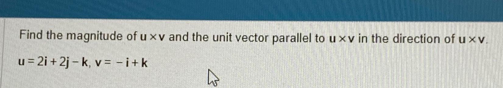 Solved Find the magnitude of u×v ﻿and the unit vector | Chegg.com