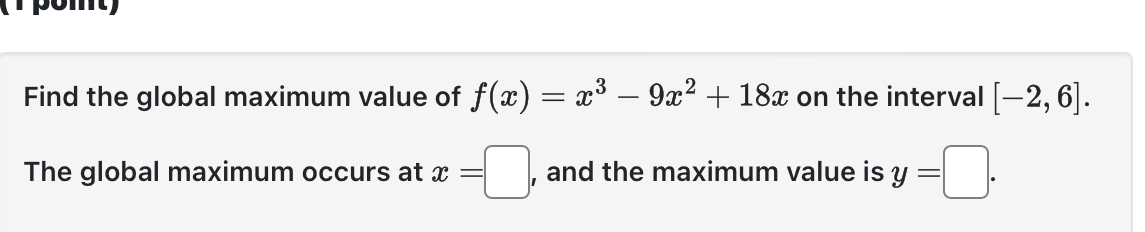 Solved Find the global maximum value of f(x)=x3-9x2+18x ﻿on | Chegg.com