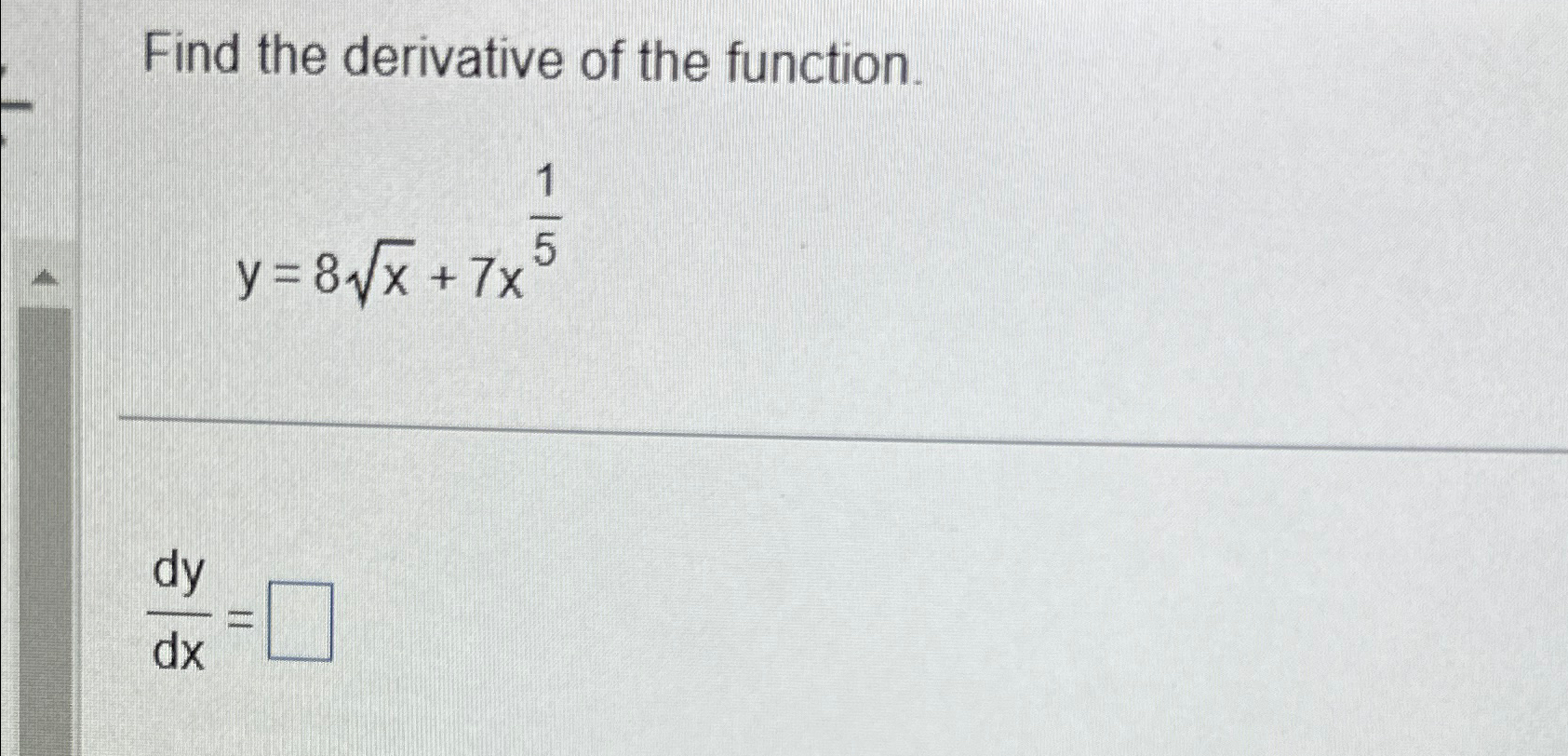 Solved Find the derivative of the function.y=8x2+7x15dydx= | Chegg.com