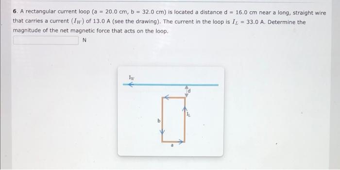 Solved 6. A rectangular current loop (a=20.0 cm, b=32.0 cm) | Chegg.com