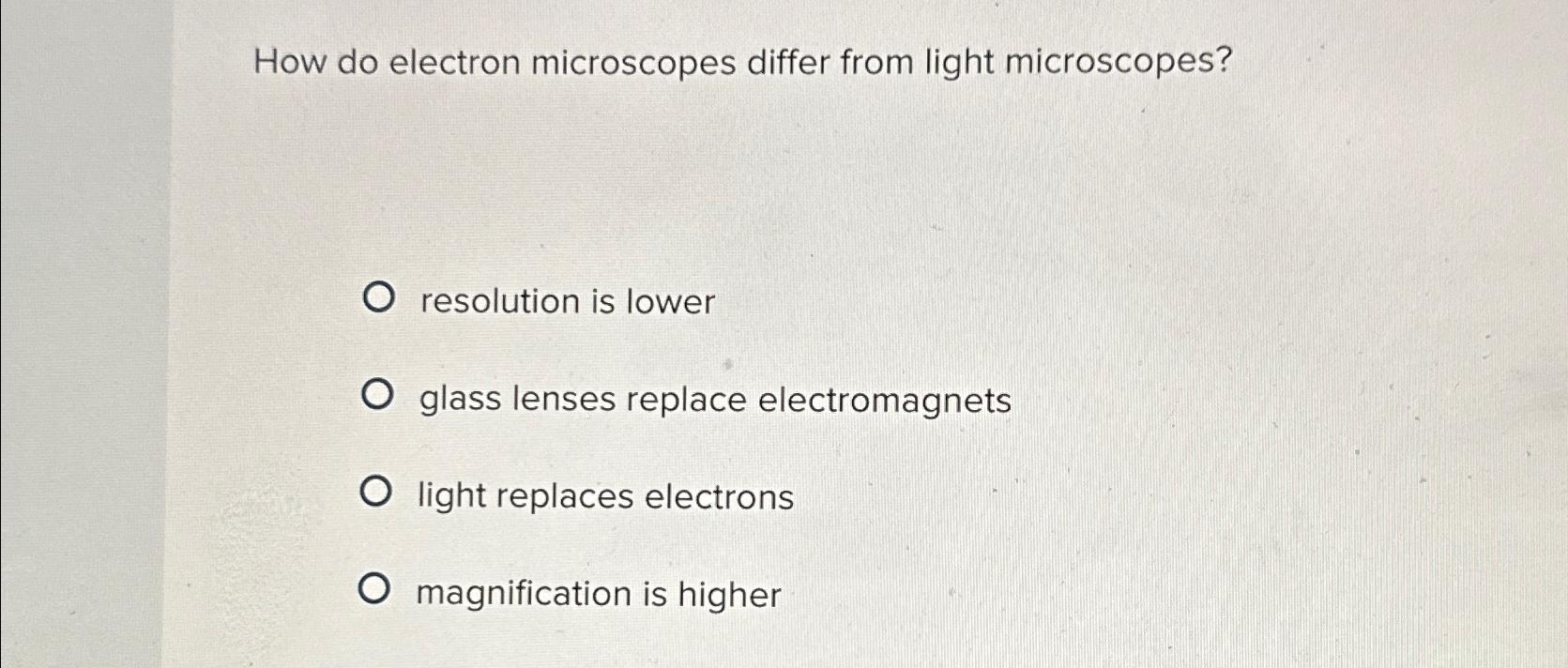 Solved How do electron microscopes differ from light | Chegg.com
