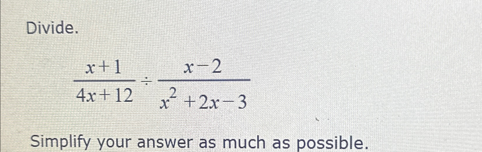 Solved Divide.x+14x+12÷x-2x2+2x-3Simplify your answer as | Chegg.com