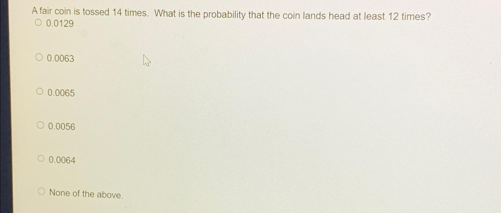 Solved A fair coin is tossed 14 ﻿times. What is the | Chegg.com