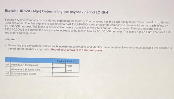 Solved Exercise 16-12A (Algo) Determining the payback period | Chegg.com