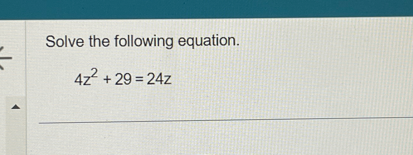 Solved Solve the following equation.4z2+29=24z | Chegg.com