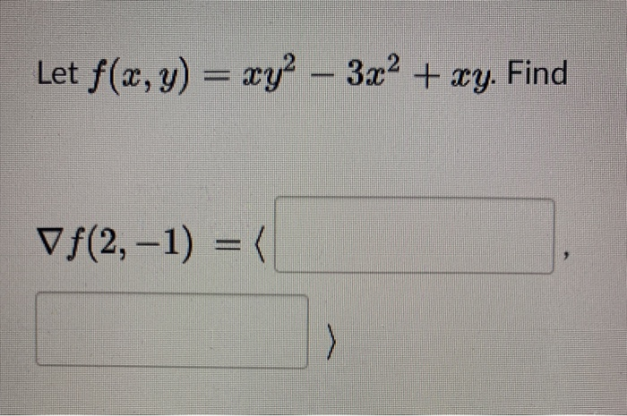 Solved Let f(x, y) = xy2 - 3x2 + xy. Find f(2,-1) = { > | Chegg.com
