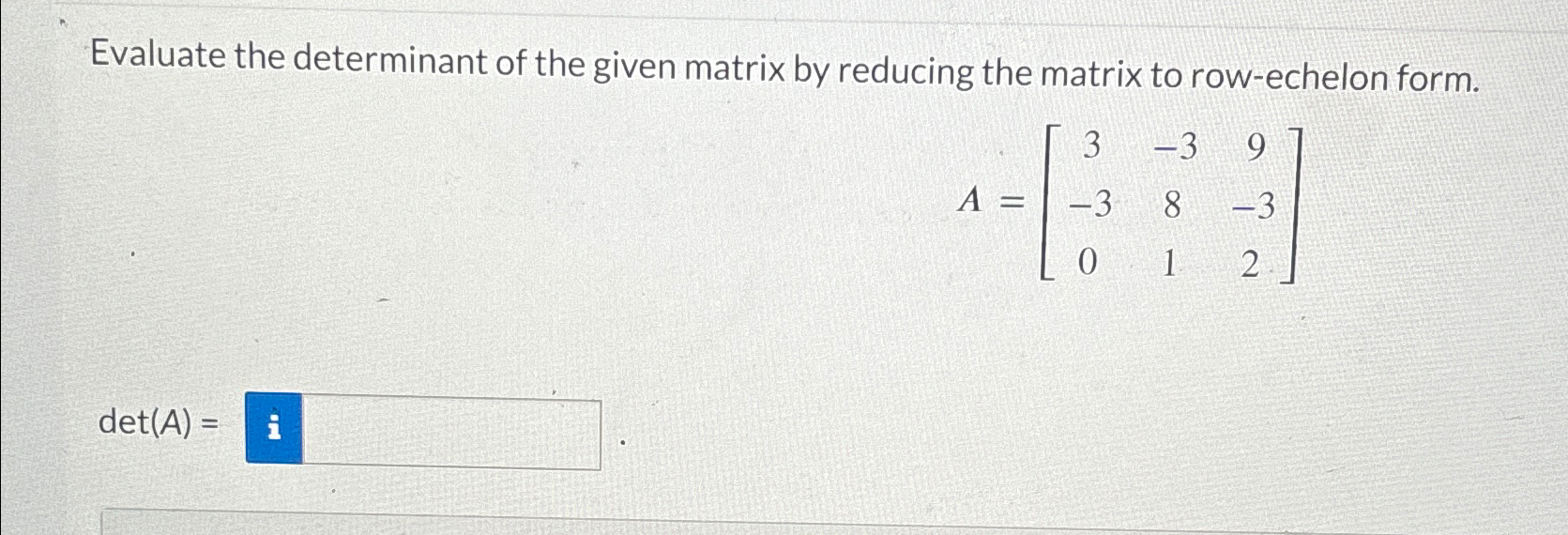 Solved Evaluate the determinant of the given matrix by | Chegg.com