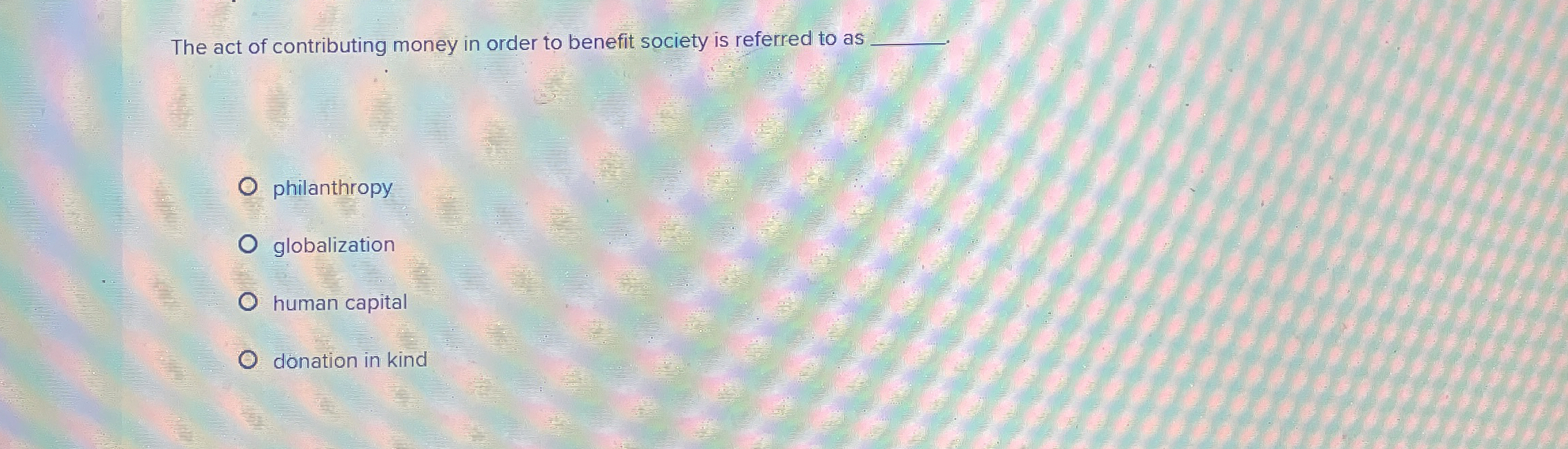 Solved The act of contributing money in order to benefit | Chegg.com
